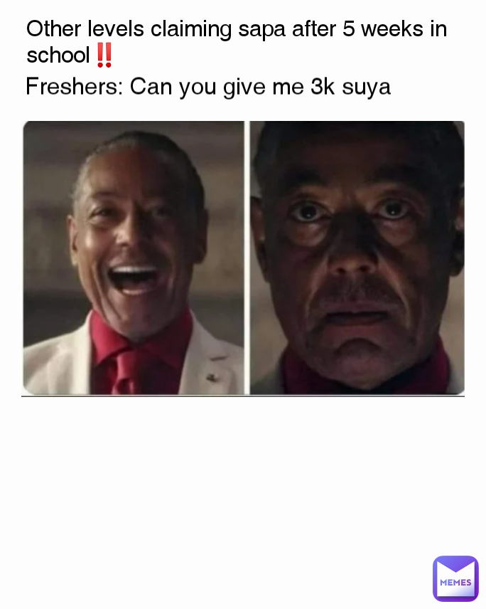 Freshers: Can you give me 3k suya Other levels claiming sapa after 5 ...