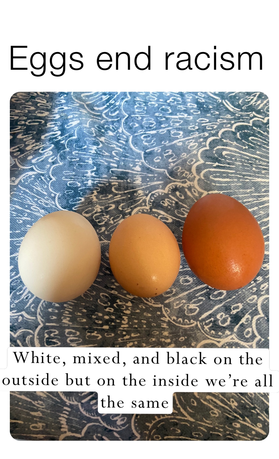 Eggs end racism White, Mixed, and Black on the outside but on the ...