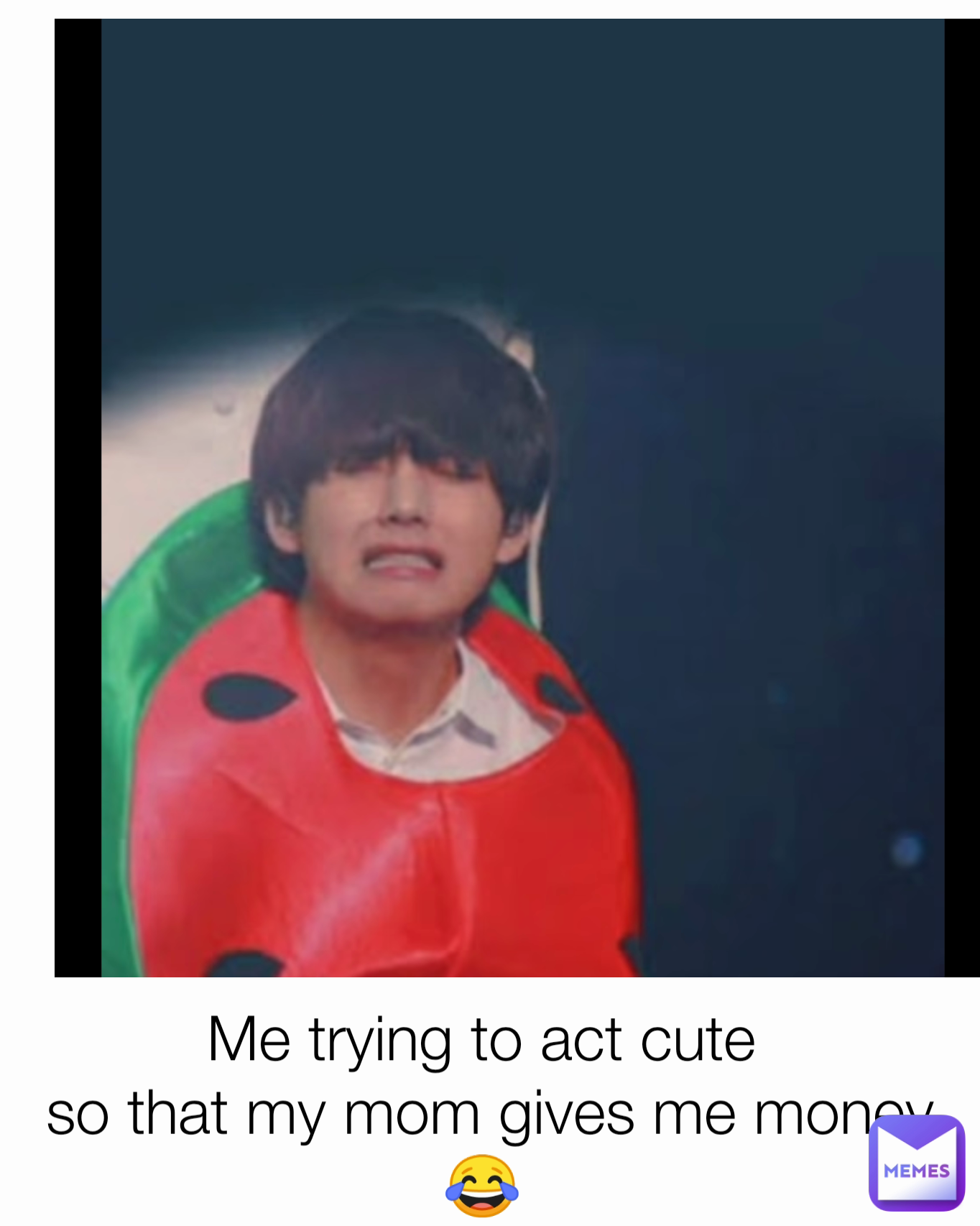 Me Trying To Act Cute So That My Mom Gives Me Money 😂