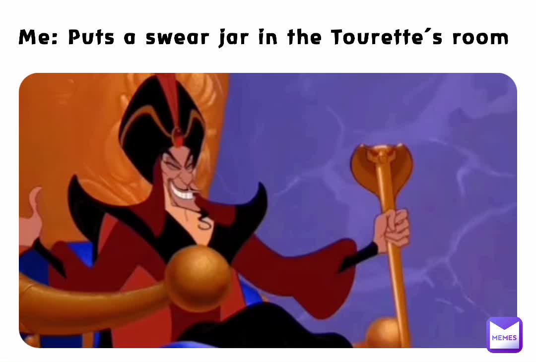 Me: Puts a swear jar in the Tourette’s room | @Devious_Dan | Memes