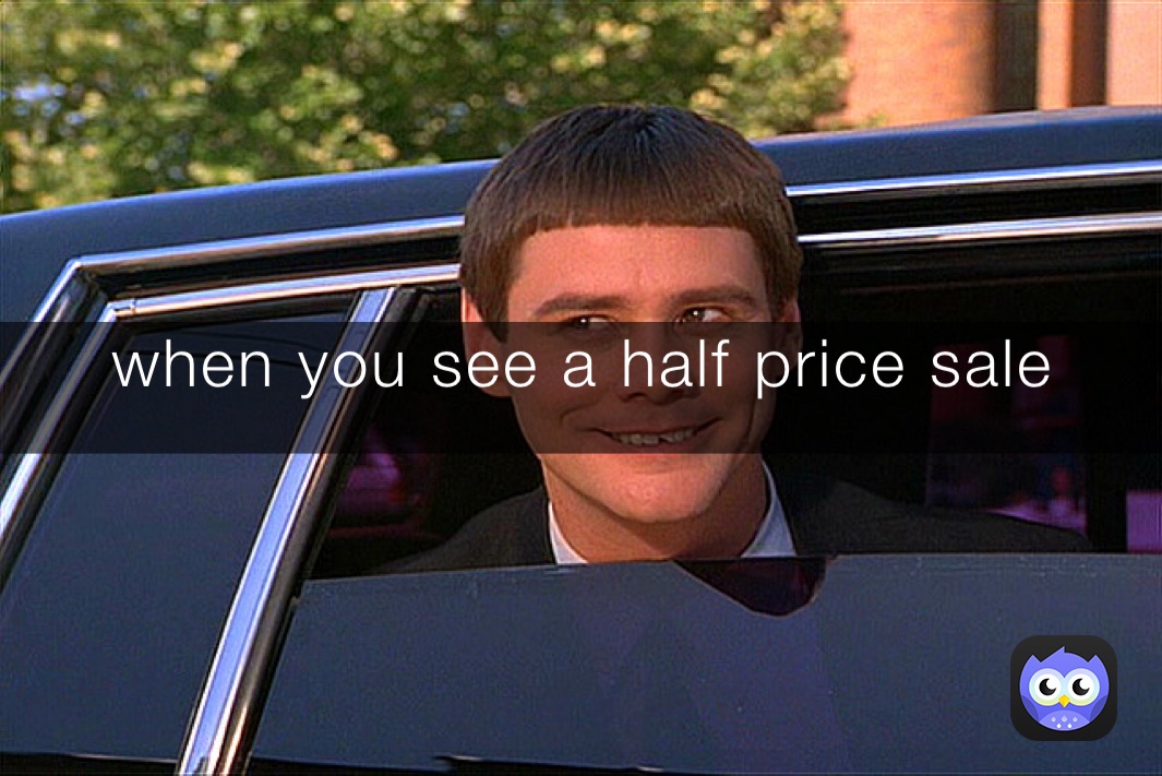 when you see a half price sale | @M3M3r_020409 | Memes