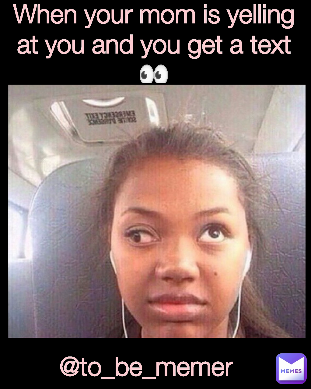 When your mom is yelling at you and you get a text👀 @to_be_memer | @to ...