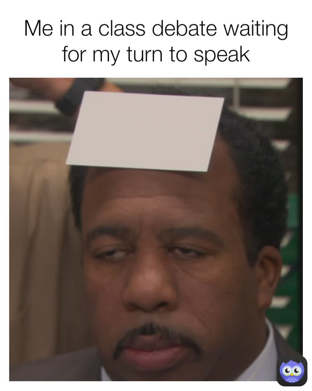Me in a class debate waiting for my turn to speak | @mewmemer | Memes