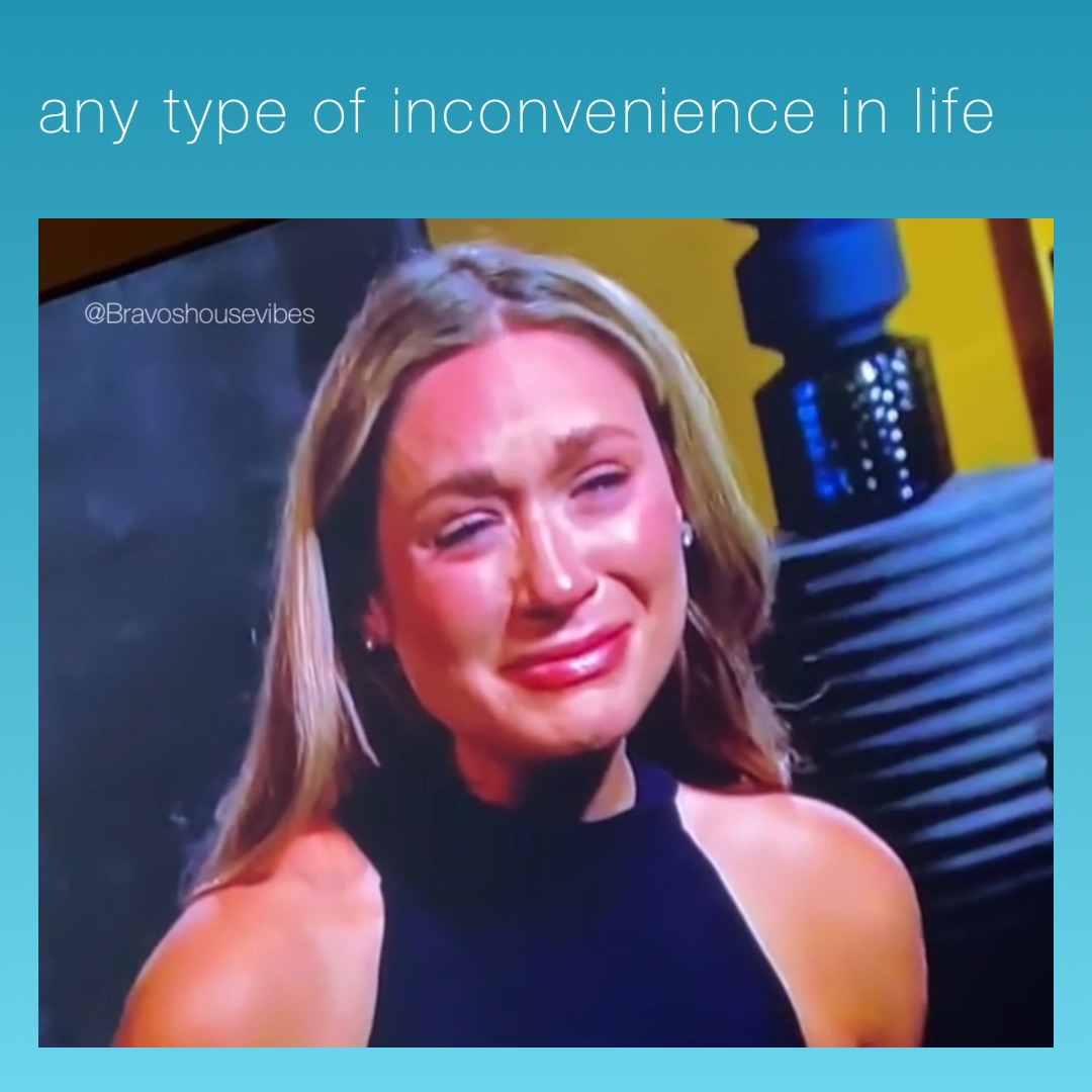 any type of inconvenience in life | @simonefluker | Memes
