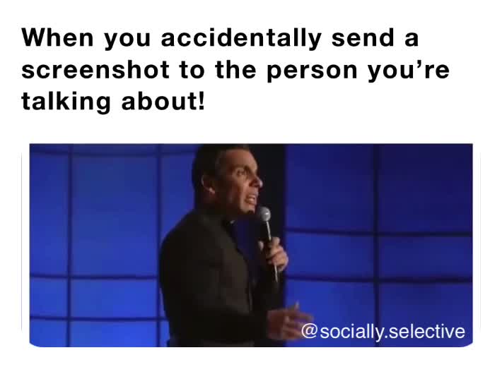 When you accidentally send a screenshot to the person you’re talking ... When you accidentally send a screenshot to the person you’re talking ...
