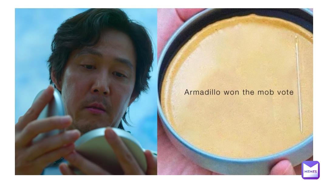 Armadillo won the mob vote | @user84637 | Memes