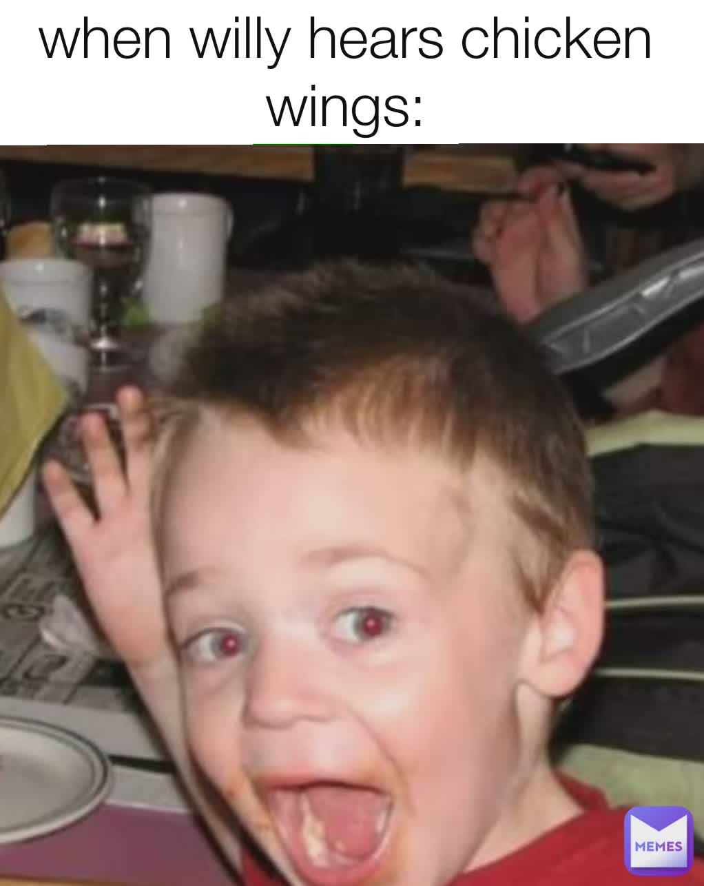 when willy hears chicken wings: | @willcam09 | Memes