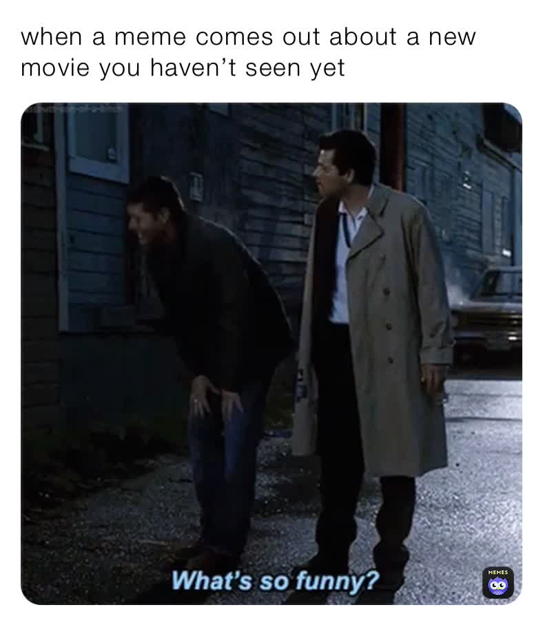 when a meme comes out about a new movie you haven’t seen yet ...