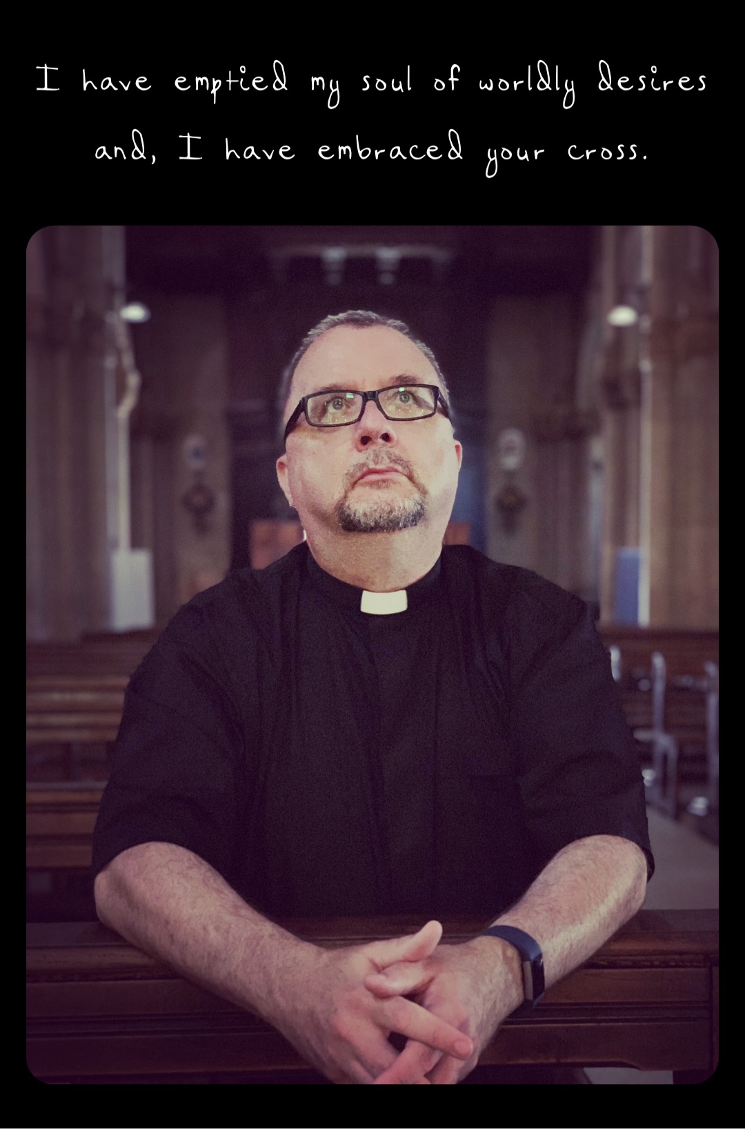 I have emptied my soul of worldly desires and, I have embraced your ...