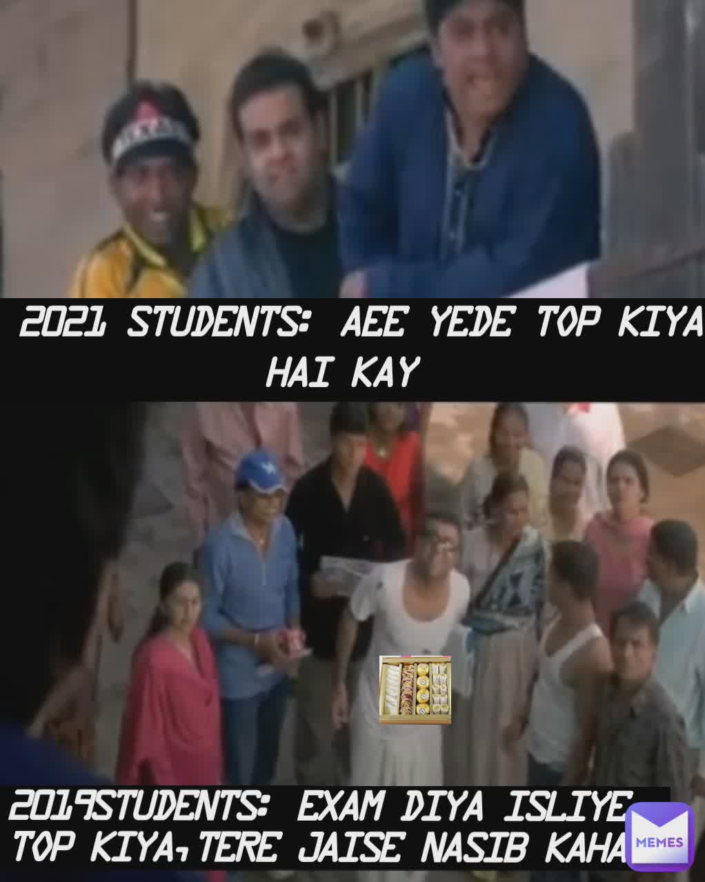 2021 STUDENTS: Aee yede Top kiya hai kay 2019STUDENTS: Exam diya isliye ...