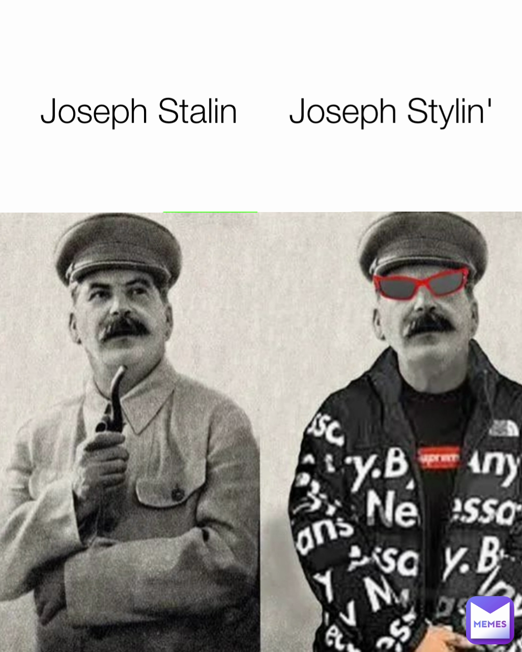 Joseph Stalin Joseph Stylin' | @Soviet_Memer | Memes