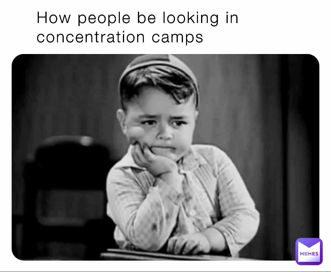 How people be looking in concentration camps | @HumanBe4n | Memes