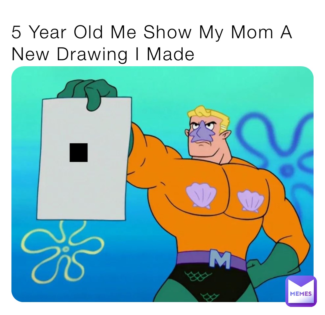 5 Year Old Me Show My Mom A New Drawing I Made | @LifeIsMemes | Memes