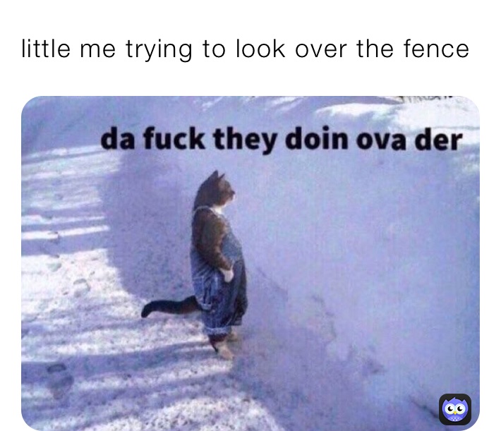 little me trying to look over the fence | @kennethykennethken | Memes