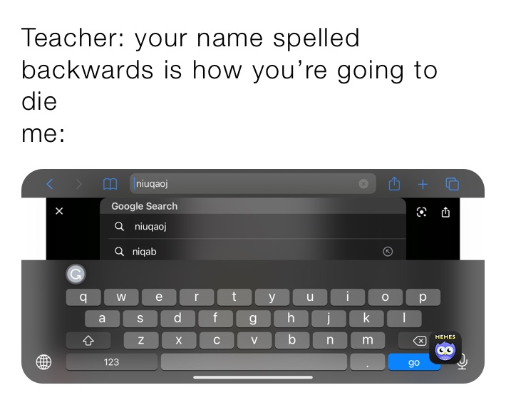 Teacher Your Name Spelled Backwards Is How You re Going To Die Me
