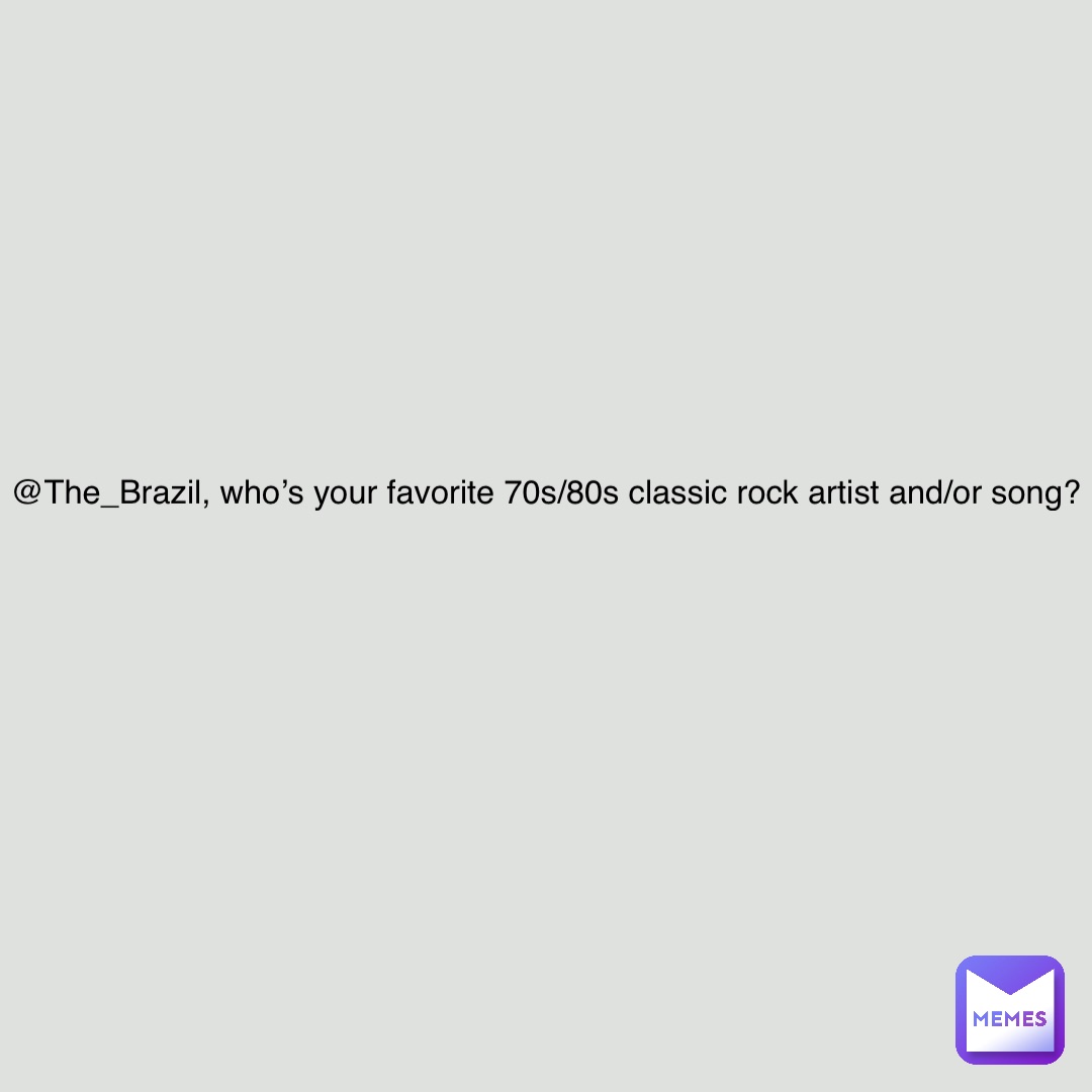 @The_Brazil, who’s your favorite 70s/80s classic rock artist and/or ...