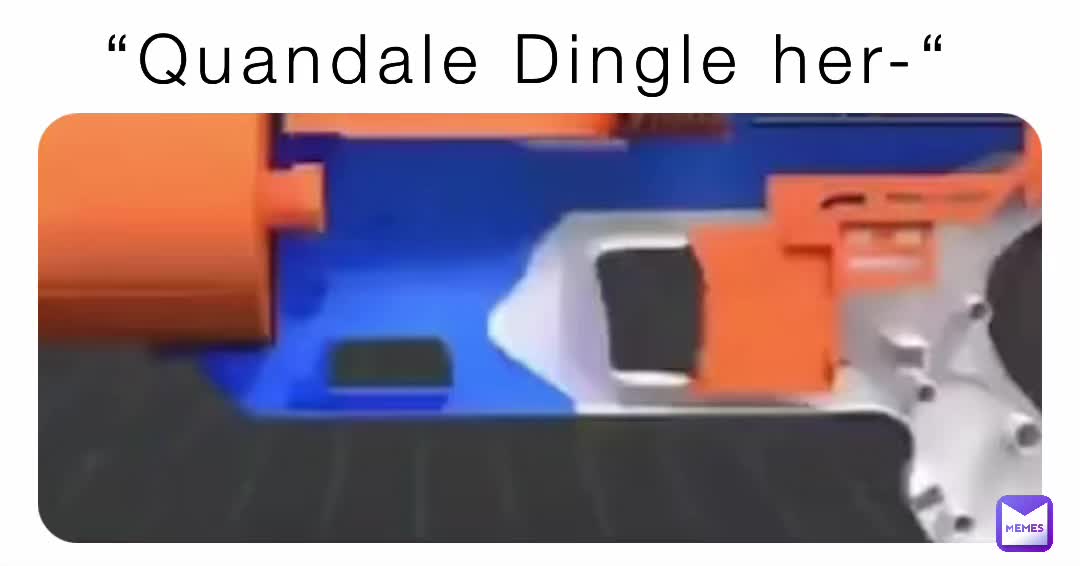 “Quandale Dingle her-“ | @PizzaPineapple | Memes