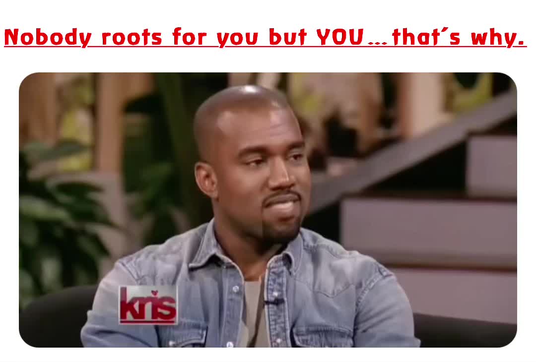 Nobody roots for you but YOU…that’s why. | @onesxeraiderchick_ | Memes