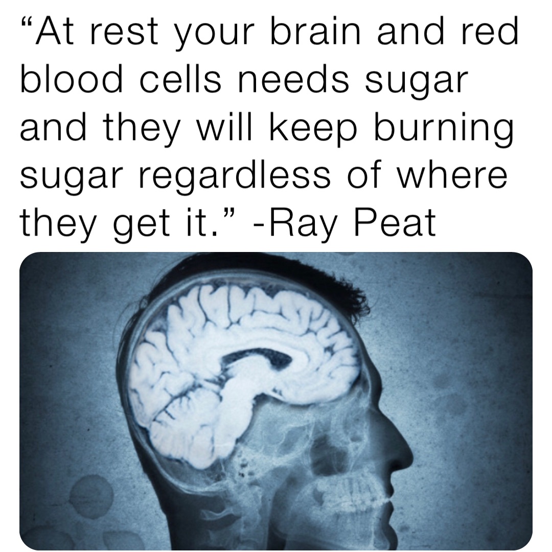 “At rest your brain and red blood cells needs sugar and they will keep ...