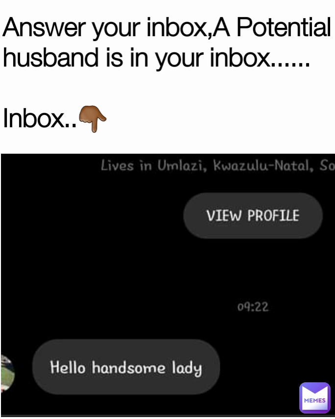 Answer your inbox,A Potential husband is in your inbox...... Inbox..👇🏾 ...