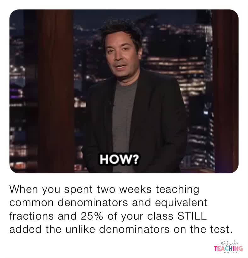 When you spent two weeks teaching common denominators and equivalent ...