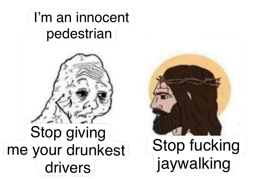 Double tap to edit I’m an innocent pedestrian Stop giving me your ...