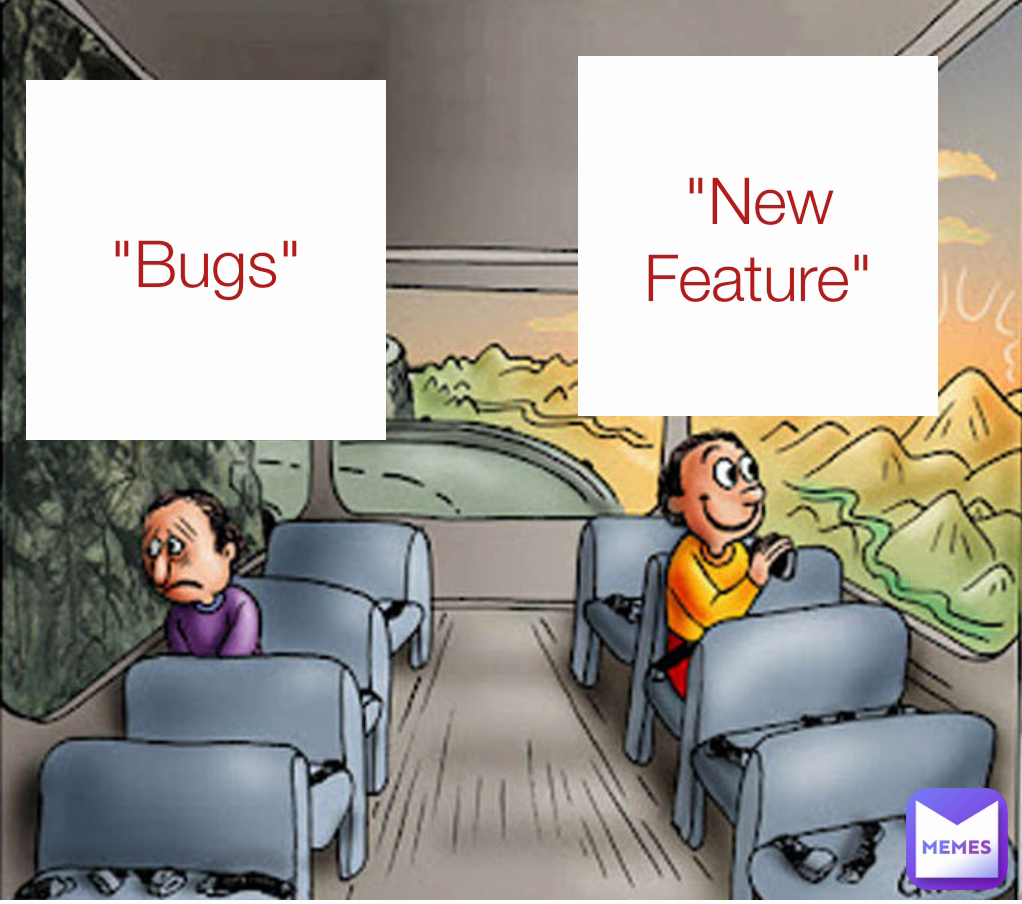 "Bugs" "New Feature" | @Snackinonsnacks | Memes