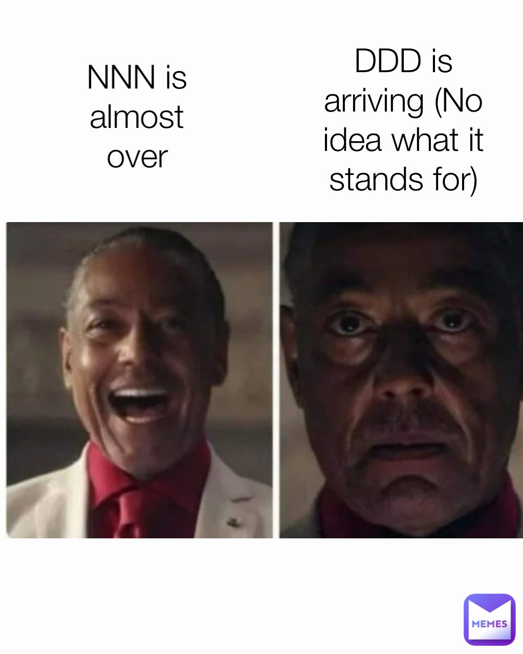 DDD is arriving (No idea what it stands for) NNN is almost over | @Snackinonsnacks | Memes