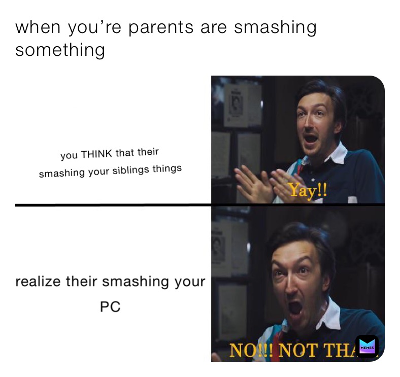 when you’re parents are smashing something | @oofthatsmean | Memes