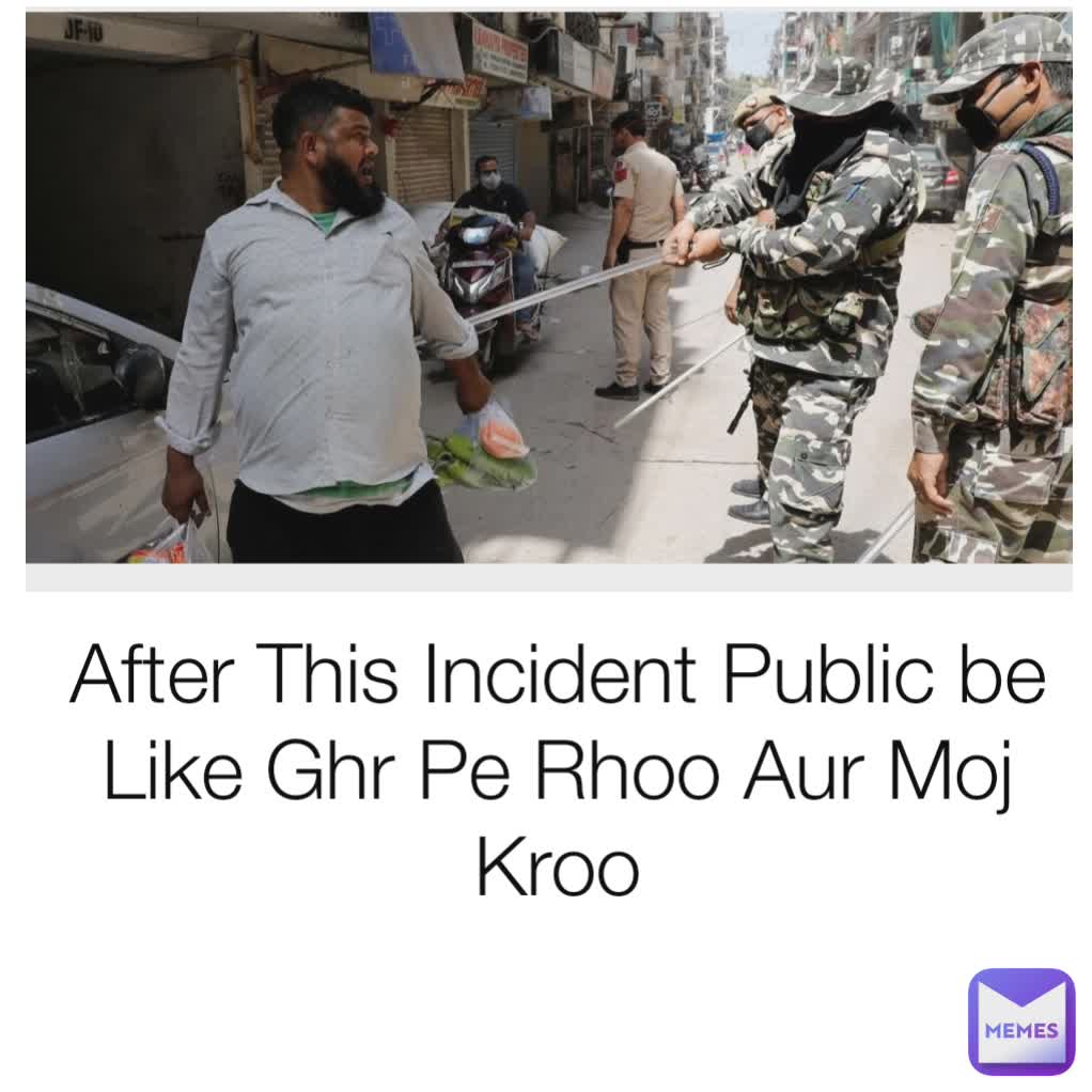 Type Text After This Incident Public be Like Ghr Pe Rhoo Aur Moj Kroo ...