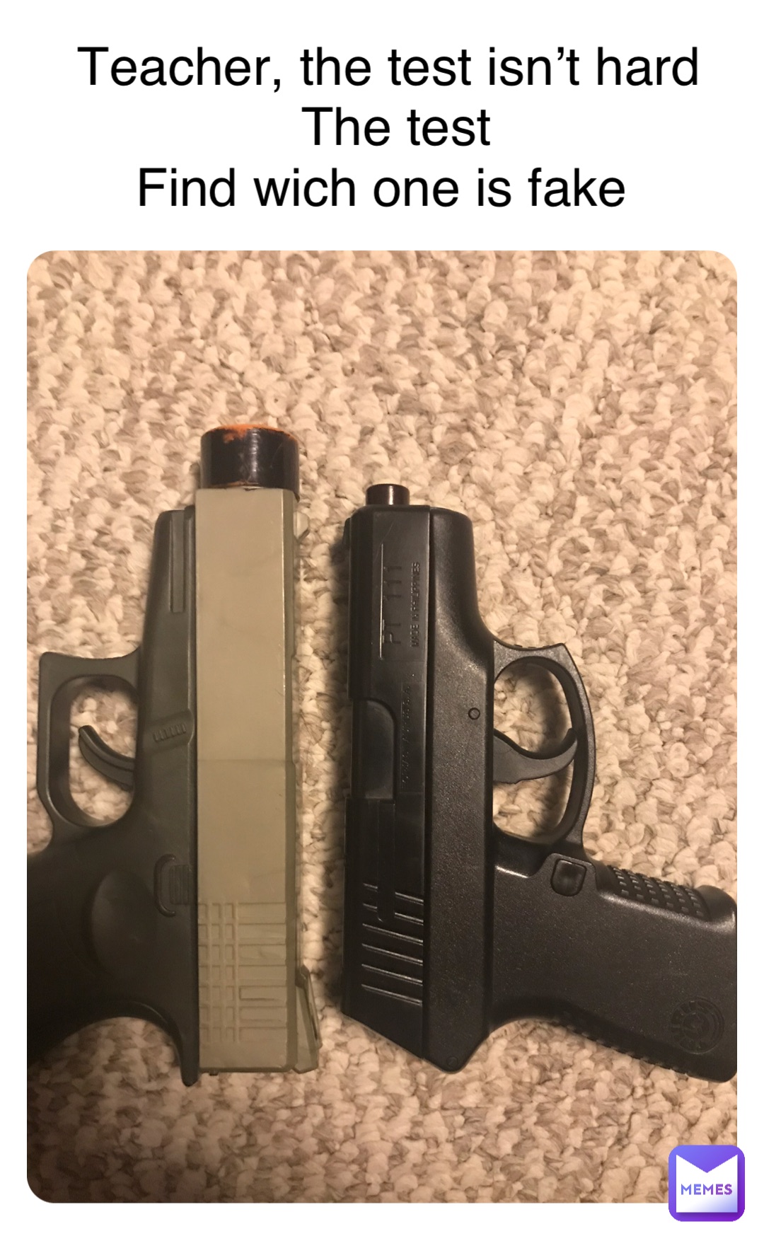 Teacher, the test isn’t hard The test Find wich one is fake | @meme ...