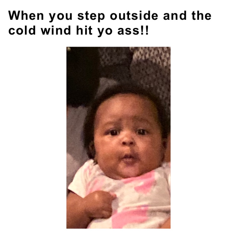 When you step outside and the cold wind hit yo ass!! | @garyjacksonjr ...