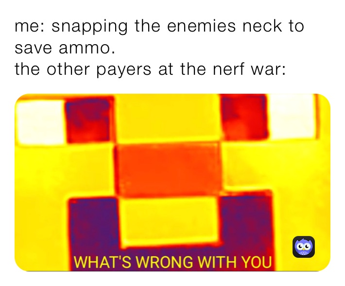 me: snapping the enemies neck to save ammo. the other payers at the ...