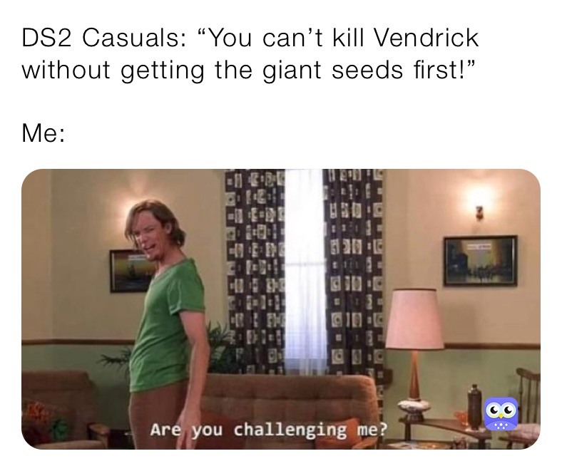 DS2 Casuals: “You can’t kill Vendrick without getting the giant seeds ...