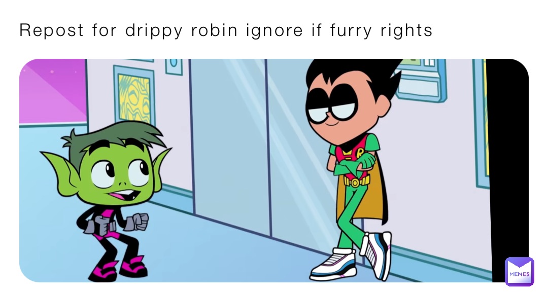Repost for drippy robin ignore if furry rights | @memesaregoodforme | Memes