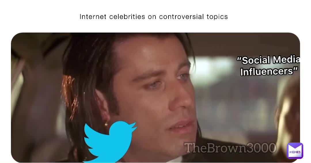 Internet celebrities on controversial topics | @TheBrown3000 | Memes