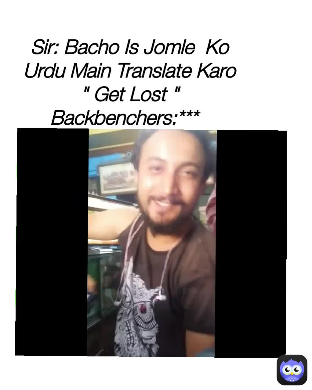 Sir: Bacho Is Jomle Ko Urdu Main Translate Karo " Get Lost ...