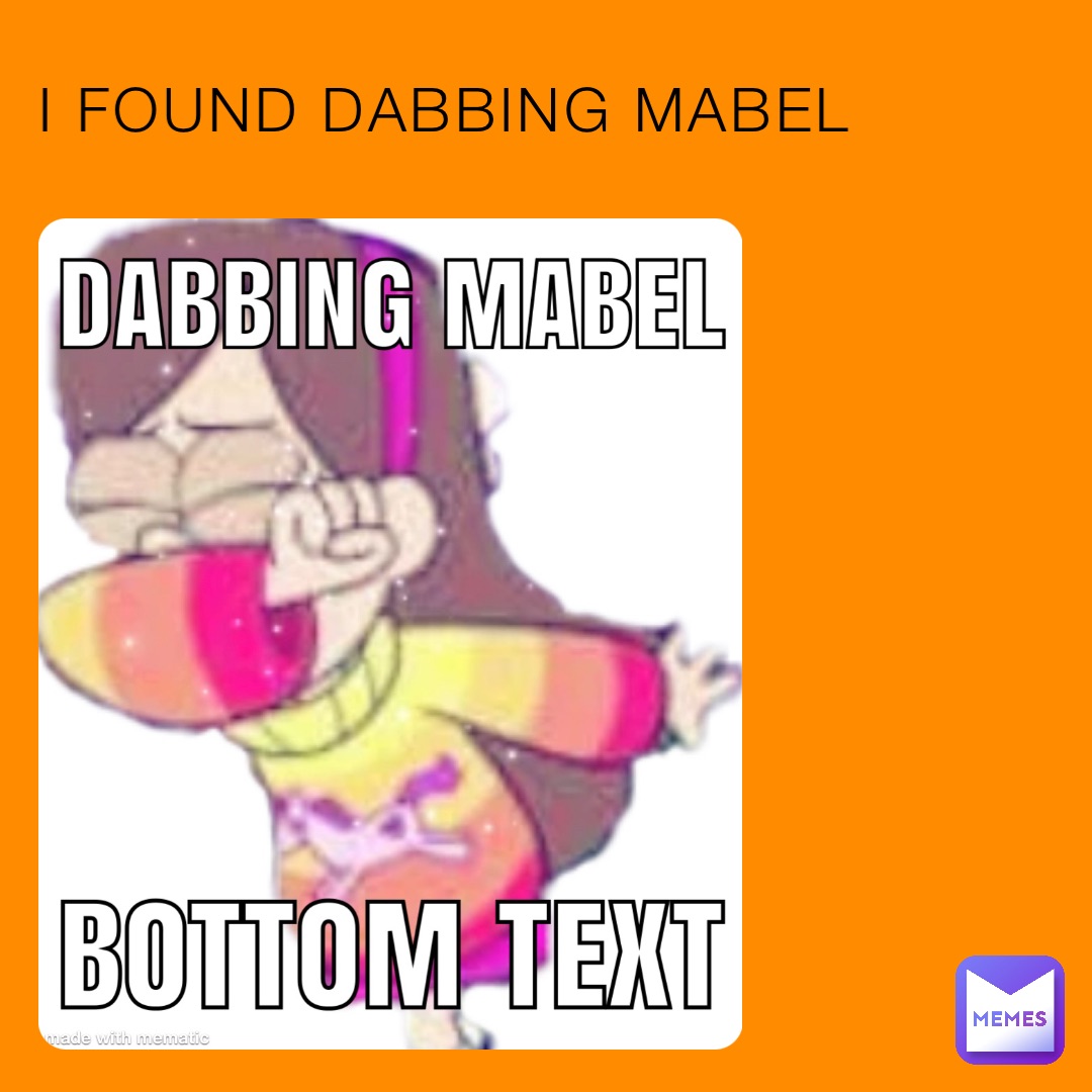 I FOUND DABBING MABEL | @ThatMemerNamedBeck | Memes