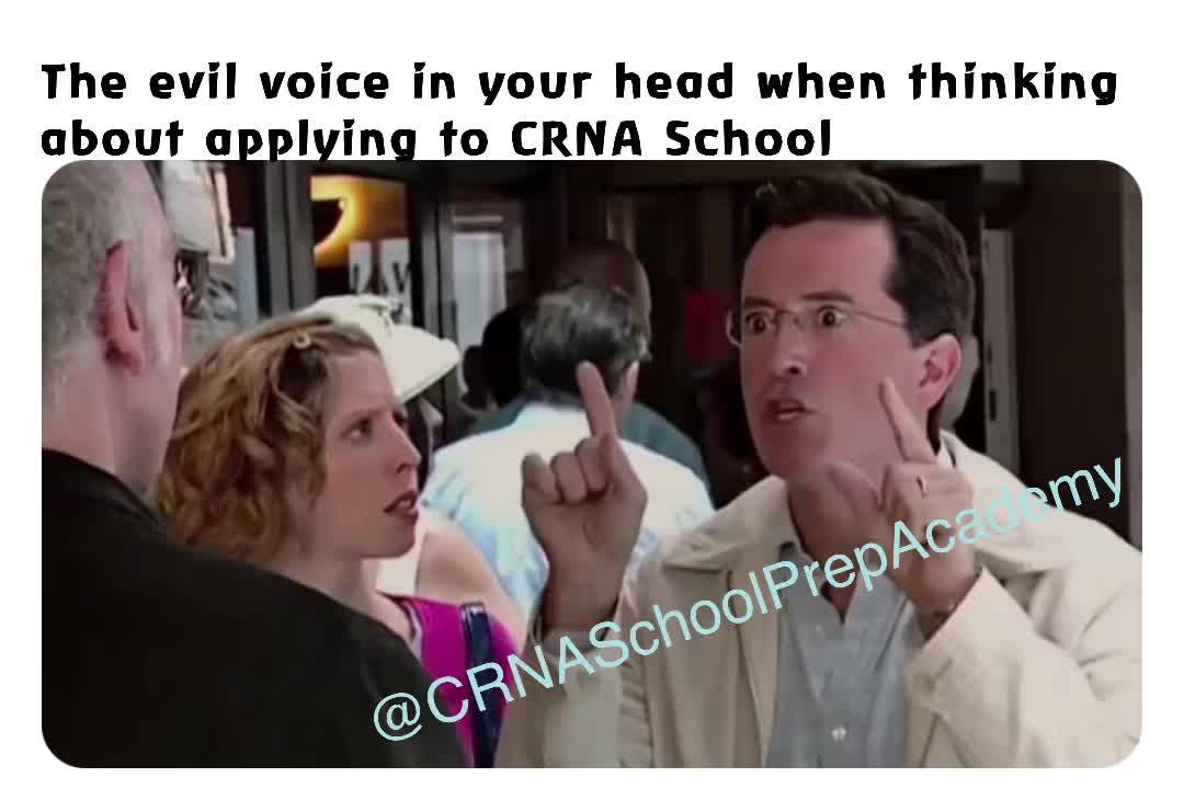 The evil voice in your head when thinking about applying to CRNA School ...