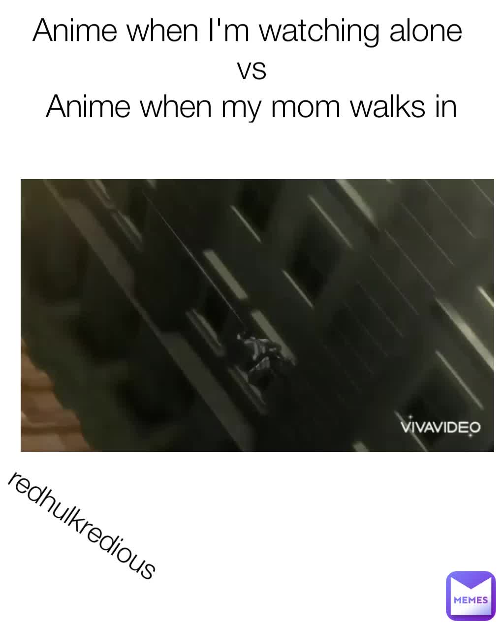 Anime when I'm watching alone vs Anime when my mom walks in ...