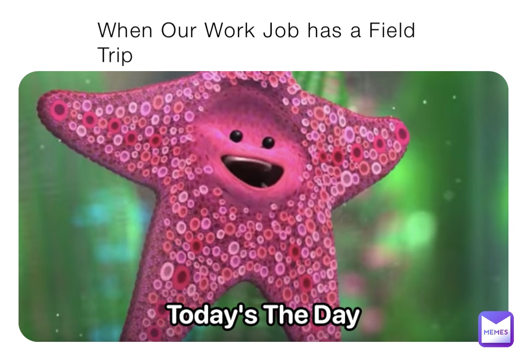 When Our Work Job has a Field Trip | @A113GR | Memes