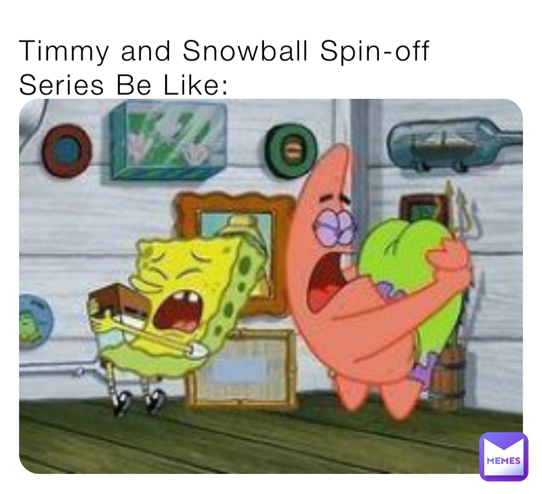 Timmy and Snowball Spin-off Series Be Like: | @A113GR | Memes