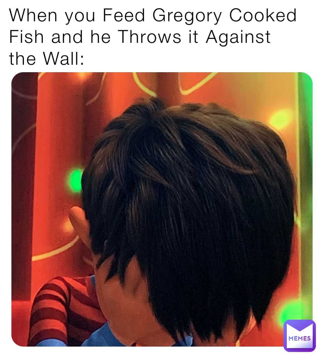 When you Feed Gregory Cooked Fish and he Throws it Against the Wall ...