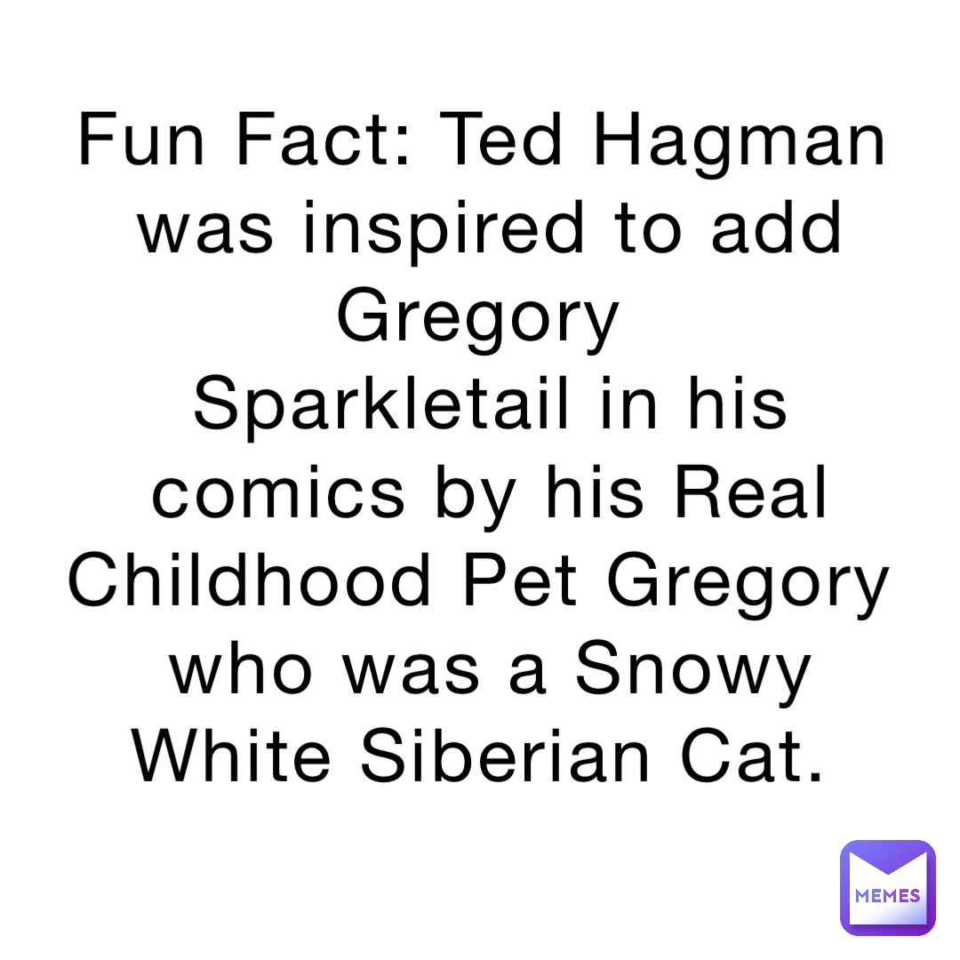 Fun Fact: Ted Hagman was inspired to add Gregory Sparkletail in his ...