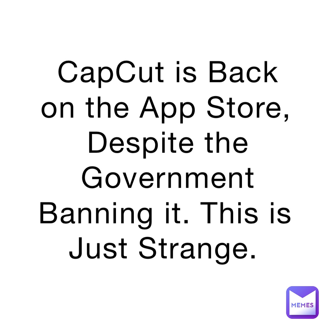 CapCut is Back on the App Store, Despite the Government Banning it ...