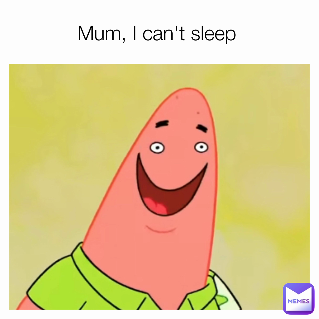 Mum, I can't sleep | @chickenthepigeon | Memes
