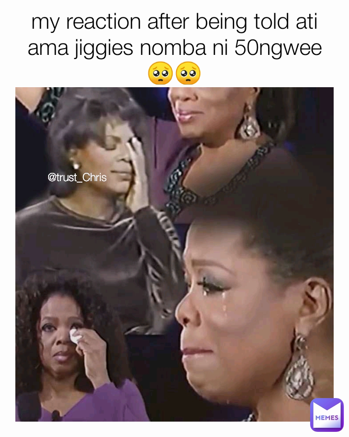 @trust_Chris my reaction after being told ati ama jiggies nomba ni ...