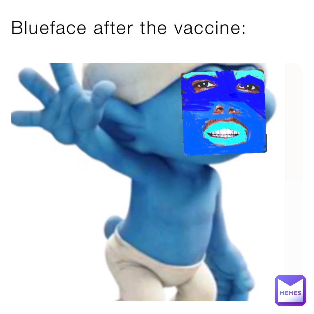 Blueface after the vaccine: | @memedude_750 | Memes