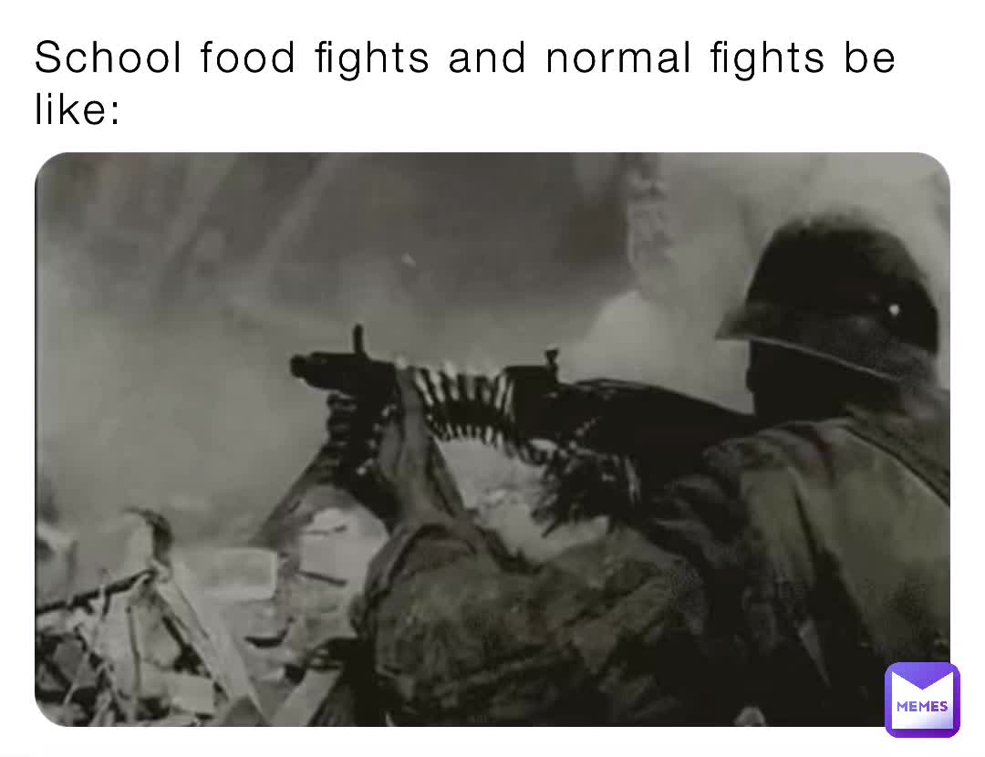 School food fights and normal fights be like: | @memedude_750 | Memes