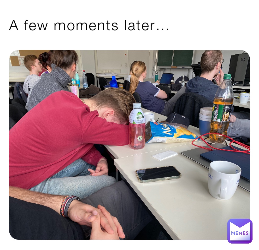 A few moments later… | @sVTTxQZFgS | Memes